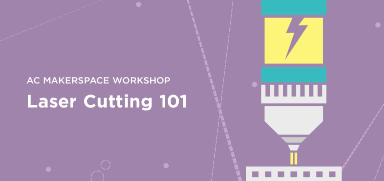 AC MakerSpace: Laser Cutting 101 - Events Detail